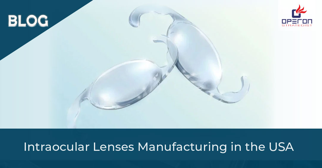 Intraocular Lenses (IOL) Manufacturing in USA | Operon Strategist