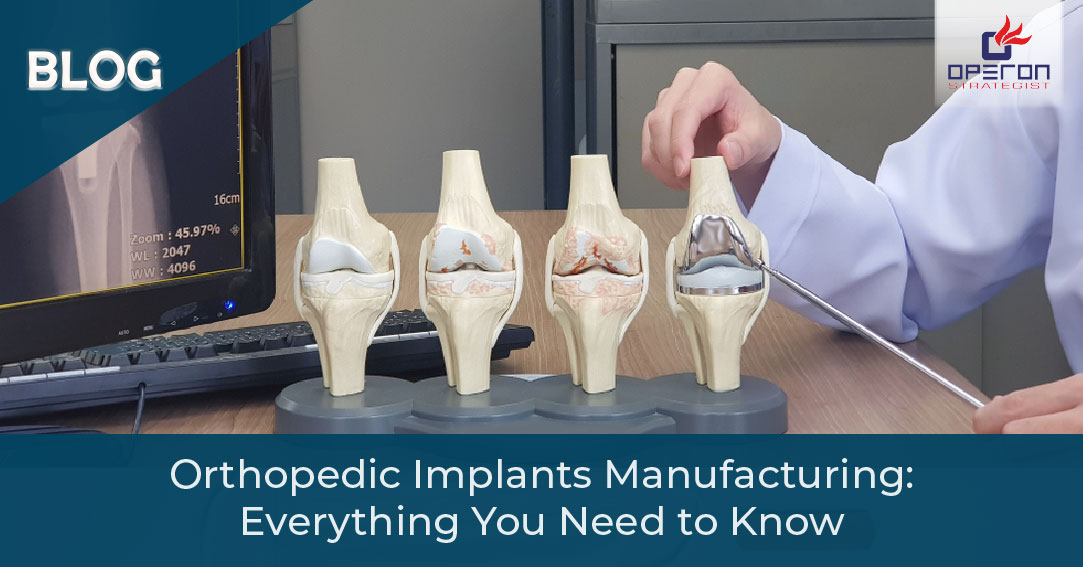 Orthopedic Implants Manufacturing Process,& Compliance | Operon Strategist