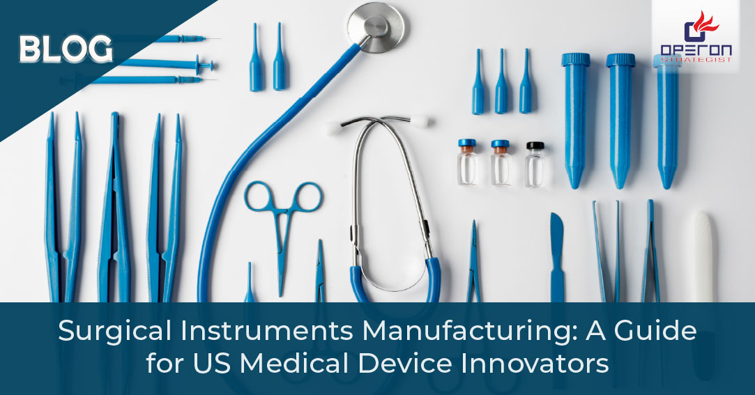 Surgical Instrument Manufacturing: A Guide for US Medical Device Innovators